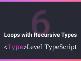 Loops With Recursive Types Type Level Typescript