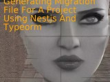 Generating Migration File For A Project Using Nestjs And Typeorm
