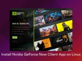 How To Install Nvidia Geforce Now Client App On Linux