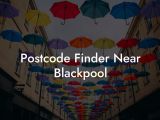 Postcode Finder Near Blackpool