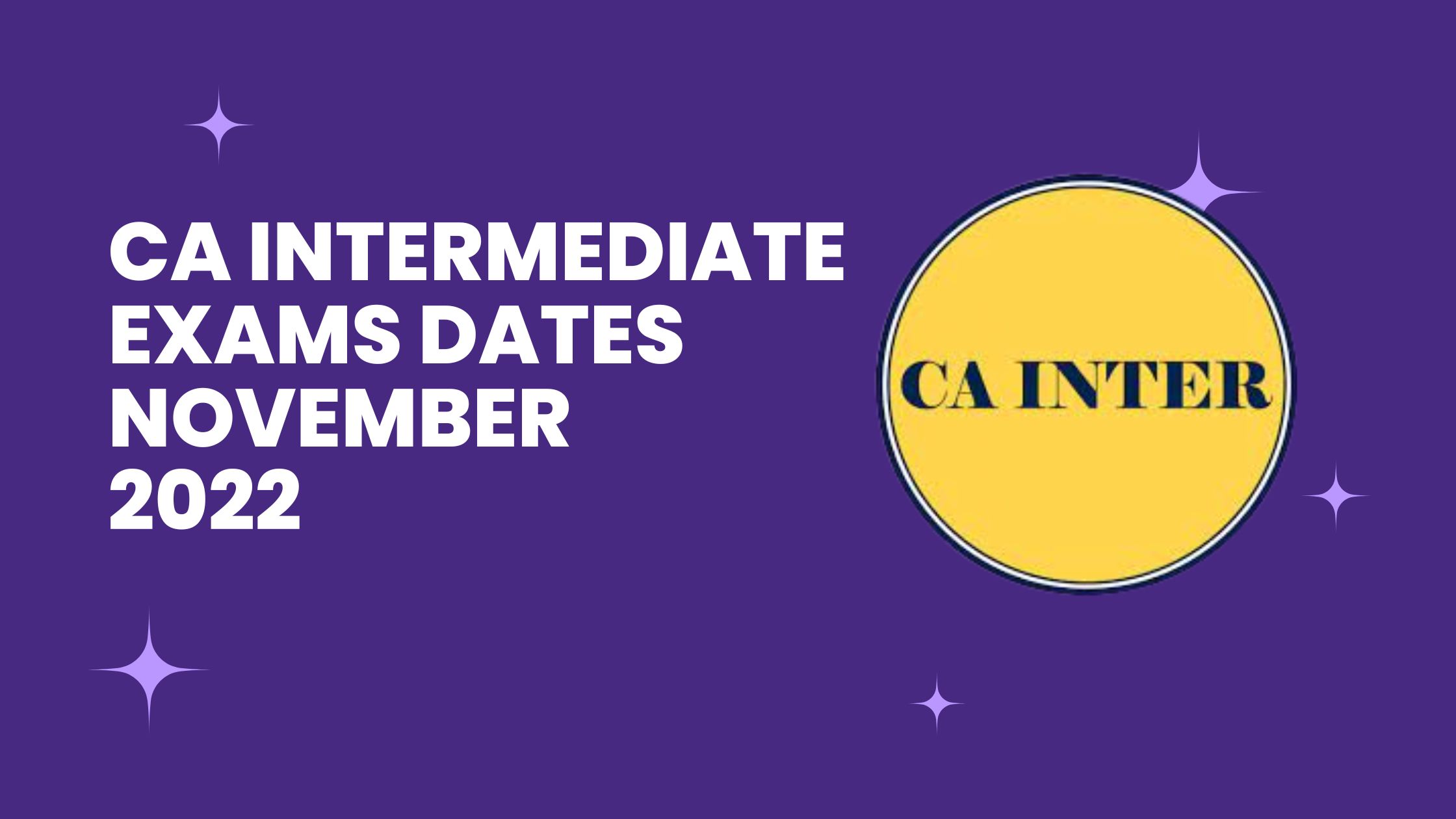 CA INTERMEDIATE EXAMS DATES For NOVEMBER 2022