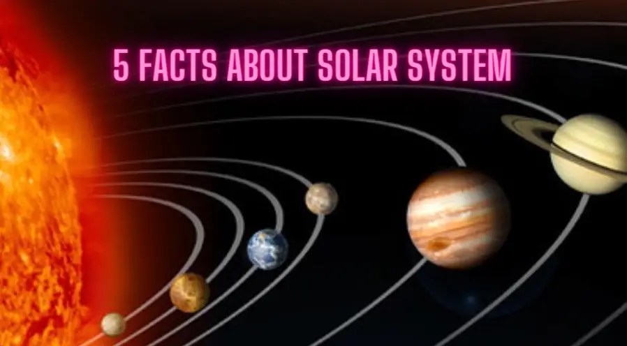 Top 5 Facts about Solar System - Universe Watcher