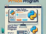 How To Run Python Program A Comprehensive Guide For Python Programmers