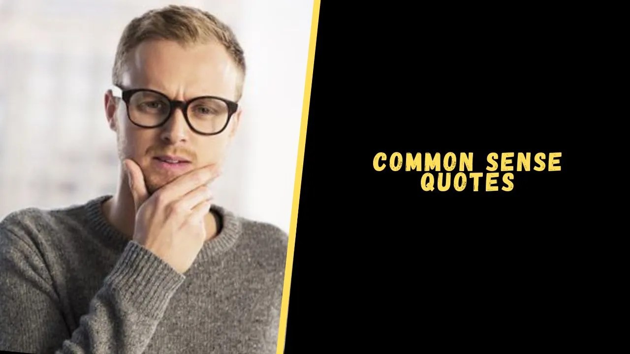Top 20 Amazing Quotes About Common Sense To Astonish You