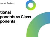 React Functional Components Vs Class Components When To Use Basics