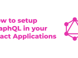 How To Setup Graphql In Your React Application Upmostly