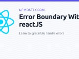 Handle Errors Gracefully With Error Boundaries In Reactjs Upmostly