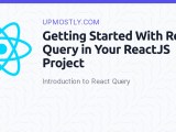 Getting Started With React Query In Your Reactjs Project Upmostly