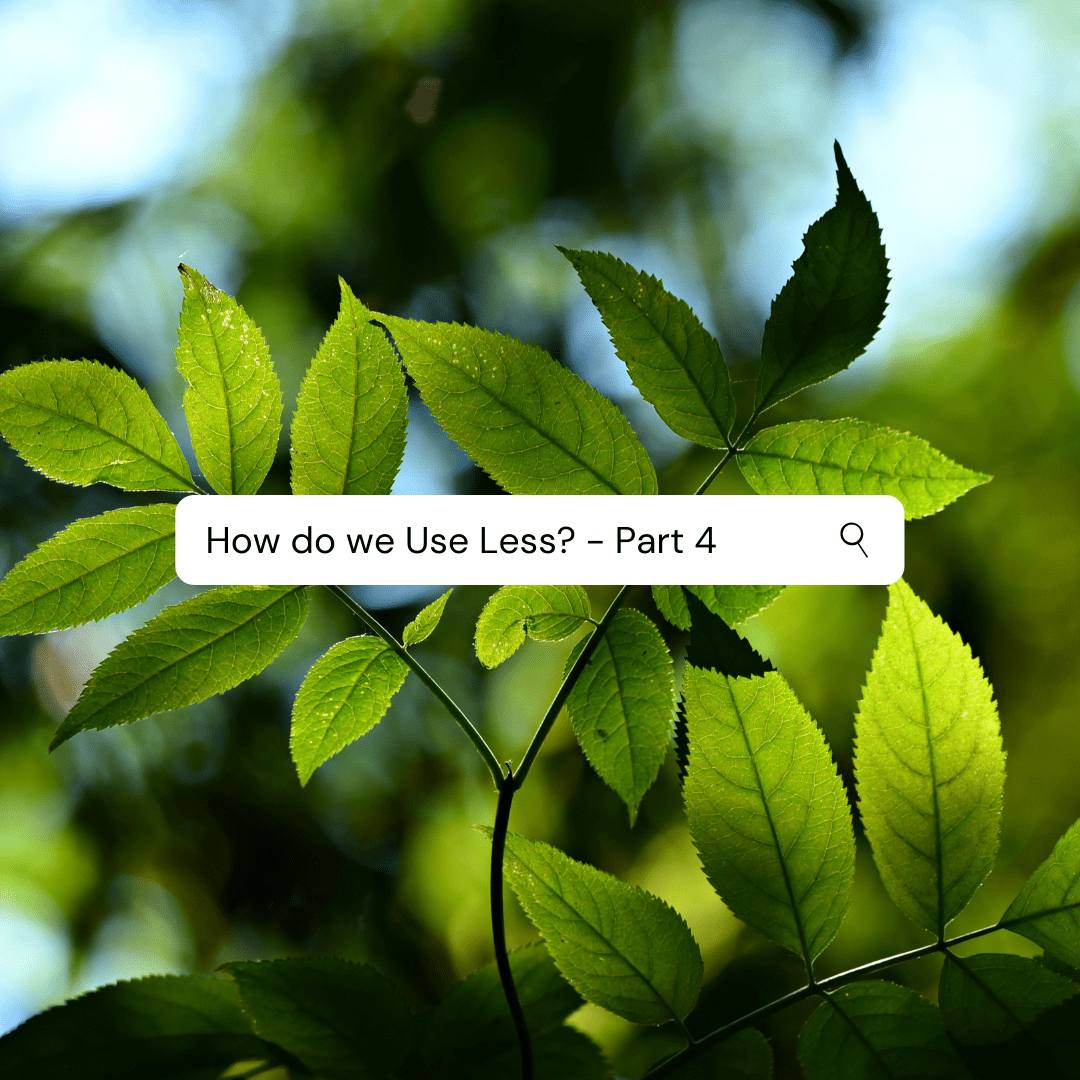 How We Use Less – Part 4 - Using Less Stuff