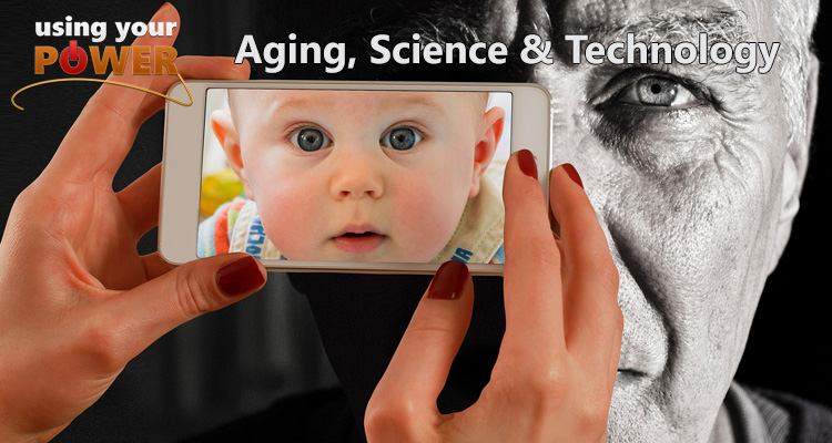 013 - Aging, Science and Technology - UsingYourPower.com | with David ...