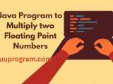 Write A Java Program To Multiply Two Floating Point Numbers Uuprogram