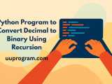 Write A Python Program To Convert Decimal To Binary Using Recursion