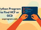 Write A Python Program To Find Hcf Or Gcd Uuprogram