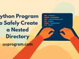 Write A Python Program To Safely Create A Nested Directory Uuprogram
