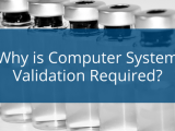 Why Is Computer System Validation Required What Happens If You Don T