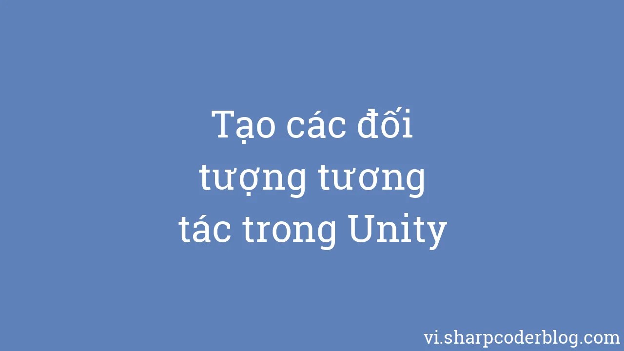 Táº O Cã C ä á I Tæ á Ng Tæ æ Ng Tã C Trong Unity Sharp Coder Blog