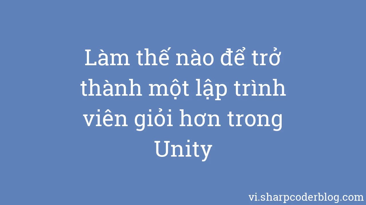 Lг M Thбєї Nг O д б ѓ Trб џ Thг Nh Mб T Lбє P Trг Nh Viгєn Giб џi Hжўn Trong Unity