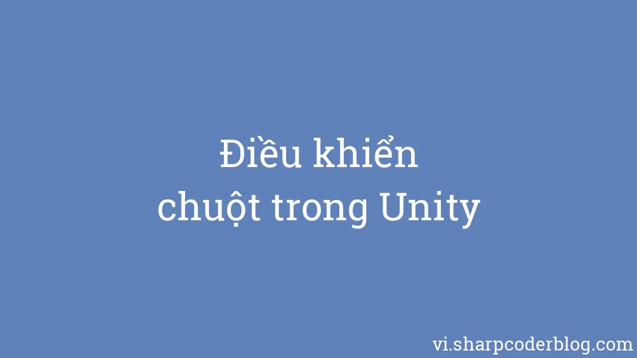 дђiб ѓu Khiб ѓn Chuб T Trong Unity Sharp Coder Blog