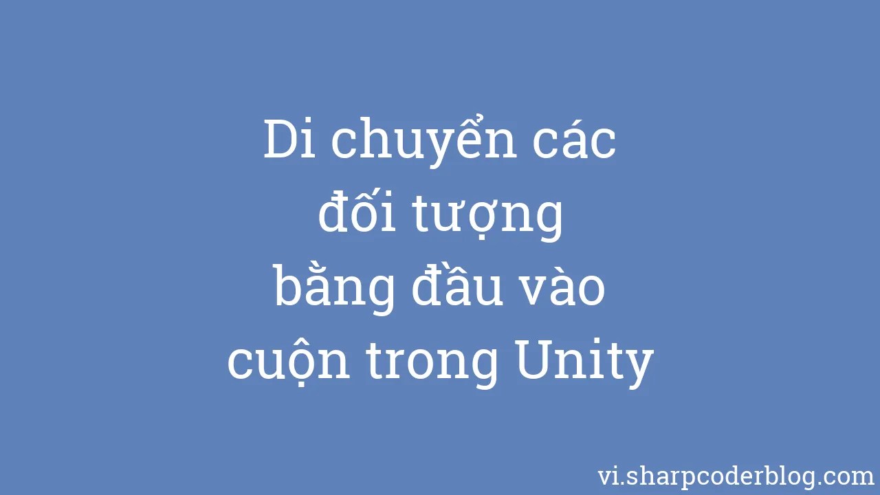 Di Chuyб ѓn Cгўc д б I Tж б јng Bбє Ng д бє U Vг O Cuб N Trong Unity Sharp Coder Blog