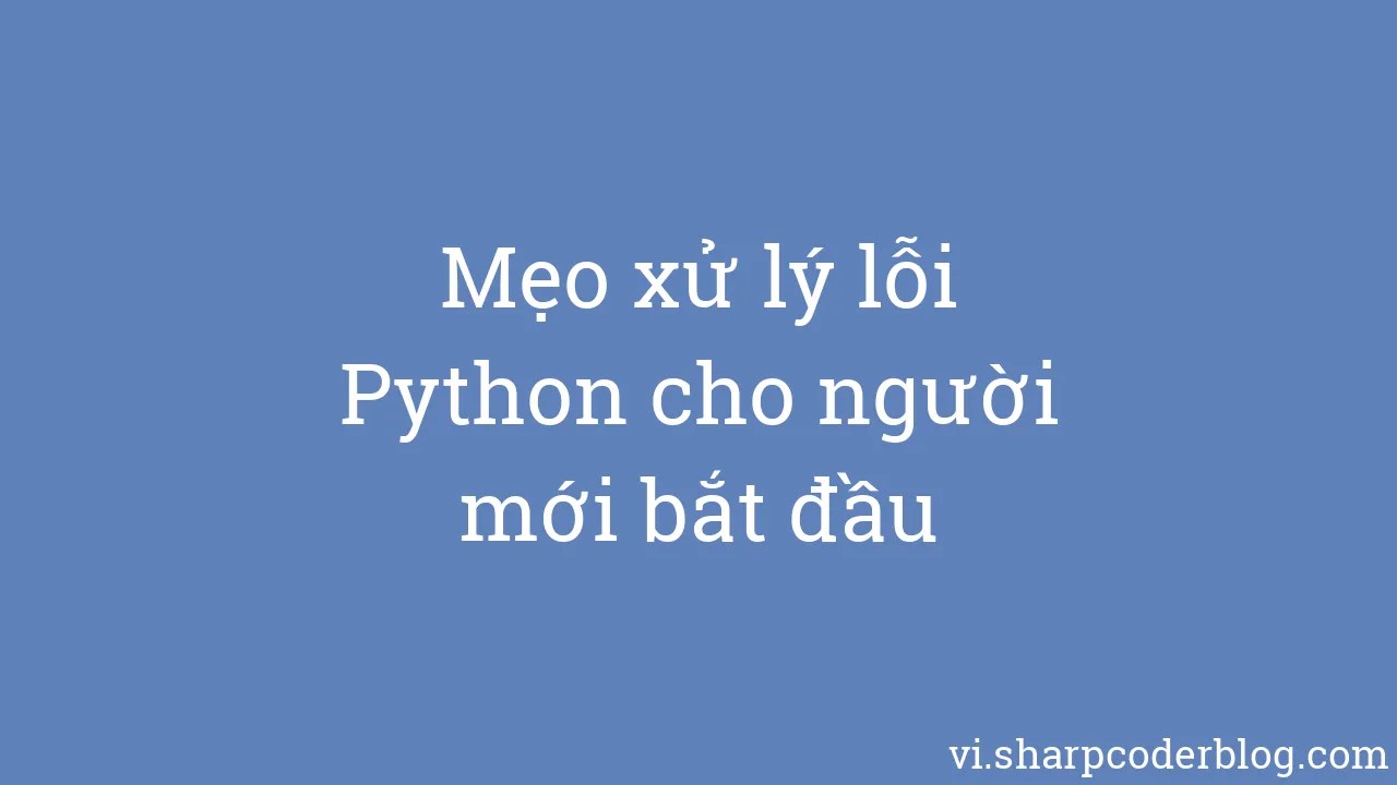 Máº O Xá Lã Lá I Python Cho Ngæ á I Má I Báº T ä áº U Sharp Coder Blog