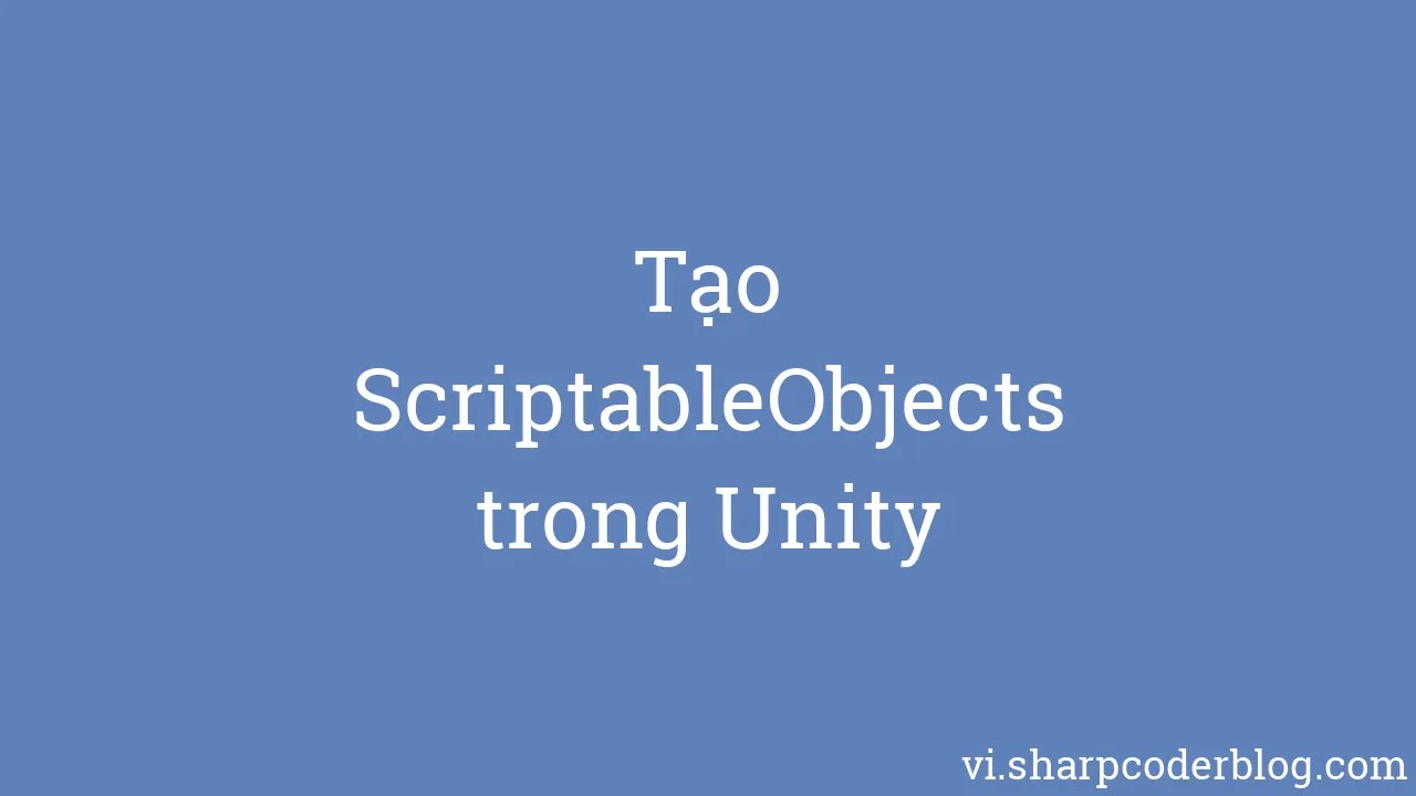 Táº O Scriptableobjects Trong Unity Sharp Coder Blog