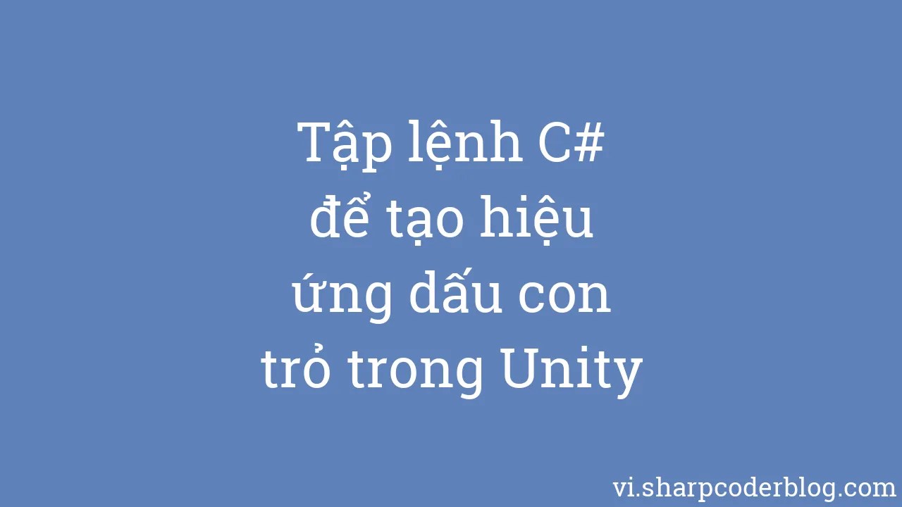 Tбє P Lб Nh C д б ѓ Tбєўo Hiб U б Ng Dбєґu Con Trб џ Trong Unity Sharp Coder Blog
