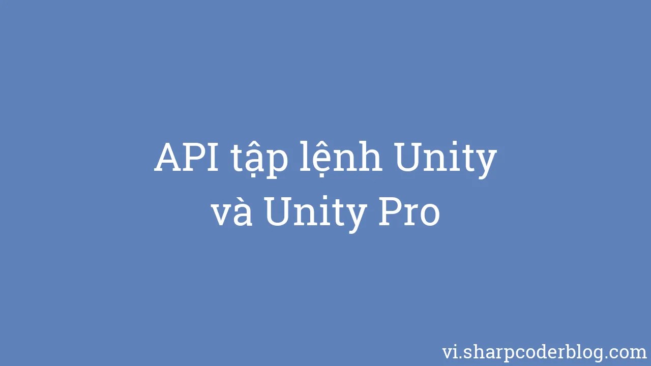 Api Tập Lệnh Unity Và Unity Pro Sharp Coder Blog