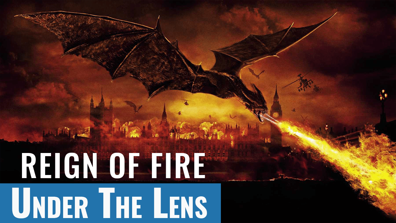 Reign of Fire: an Under The Lens Review