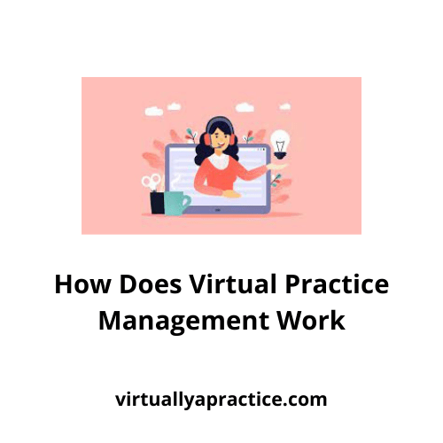 How Does Virtual Practice Management Work - Virtually A Practice