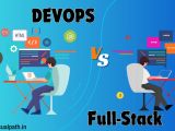 Devops Vs Full Stack Key Differences Skills And Tools Best
