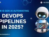 How Is Gen Ai Automating Devops Pipelines In 2025