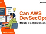 Can Aws Devsecops Reduce Vulnerabilities Faster Best Software