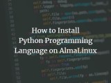 How To Install Python Programming Language On Almalinux Vitux