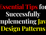 Essential Tips For Successfully Implementing Java Design Patterns