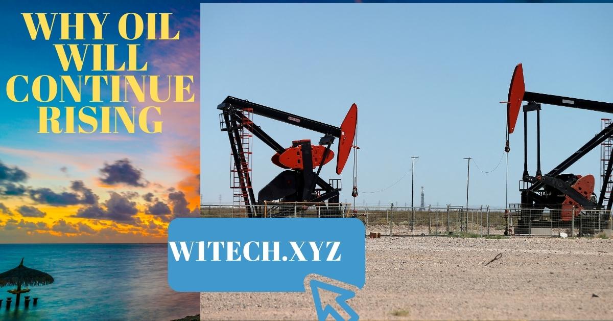 Why Oil Will Continue Rising In [year] - W1TECH