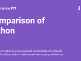 Comparison Of Python Selenium Driverless Vs Undetected Chromedriver