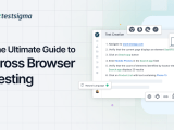 The Ultimate Guide To Cross Browser Testing