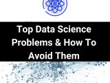 Top Data Science Problems And How To Avoid Them Just Understanding Data
