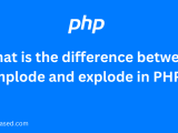 What Is The Difference Between Implode And Explode In Php Webtechbased
