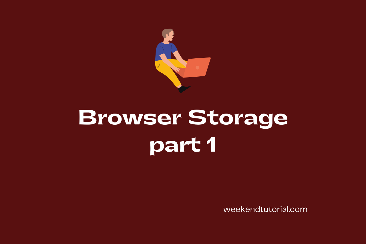 Browser Storage: Part 1 - A complete overview in 2022 - Weekend Tutorial