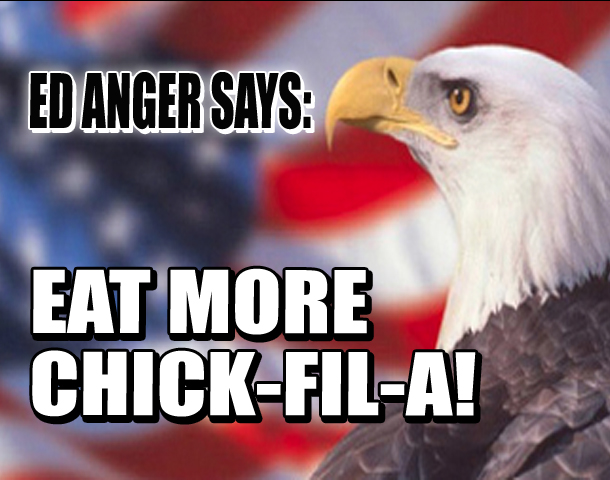 ED ANGER SAYS: EAT MORE CHICK-FIL-A - Weekly World News