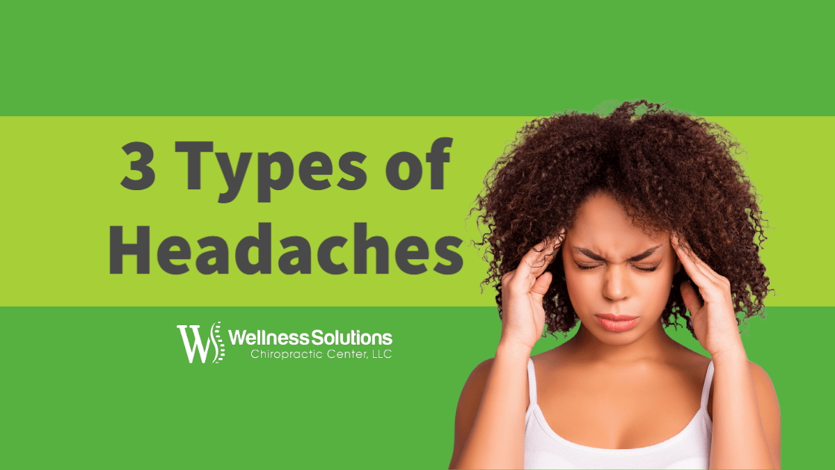 3 Types of Headaches – Wellness Solutions Chiropractic Center LLC