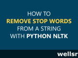 Remove Stop Words With Python Nltk Wellsr