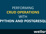 Performing Crud Operations With Python And Postgresql Wellsr