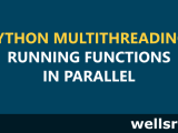 Multithreading In Python Running Functions In Parallel Wellsr