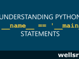 Understanding Python If Name Main Statements Wellsr