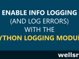 Logging Info And Errors With The Python Logging Module Wellsr