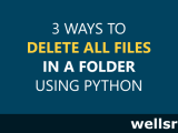 Python Delete All Files In A Folder Wellsr