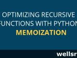 Optimizing Recursive Functions With Python Memoization Wellsr