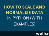 Data Scaling And Normalization In Python With Examples Wellsr